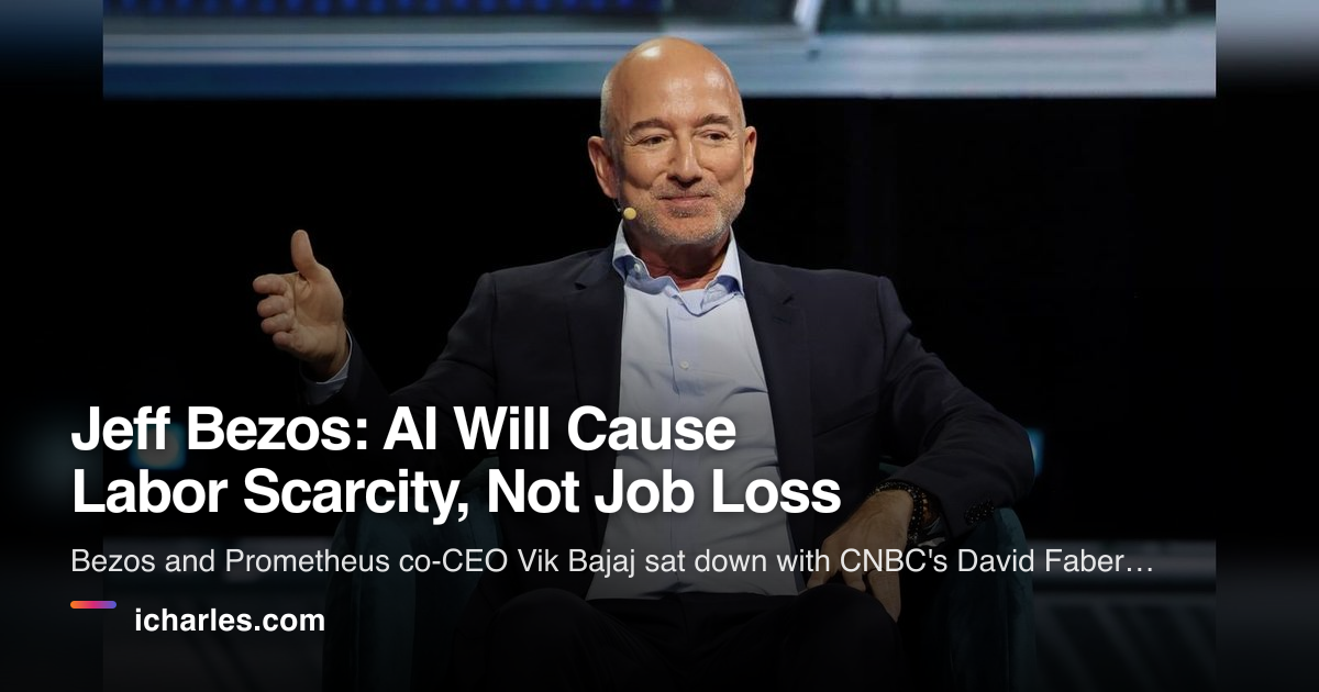 Jeff Bezos: AI Will Cause Labor Scarcity, Not… · iCharles