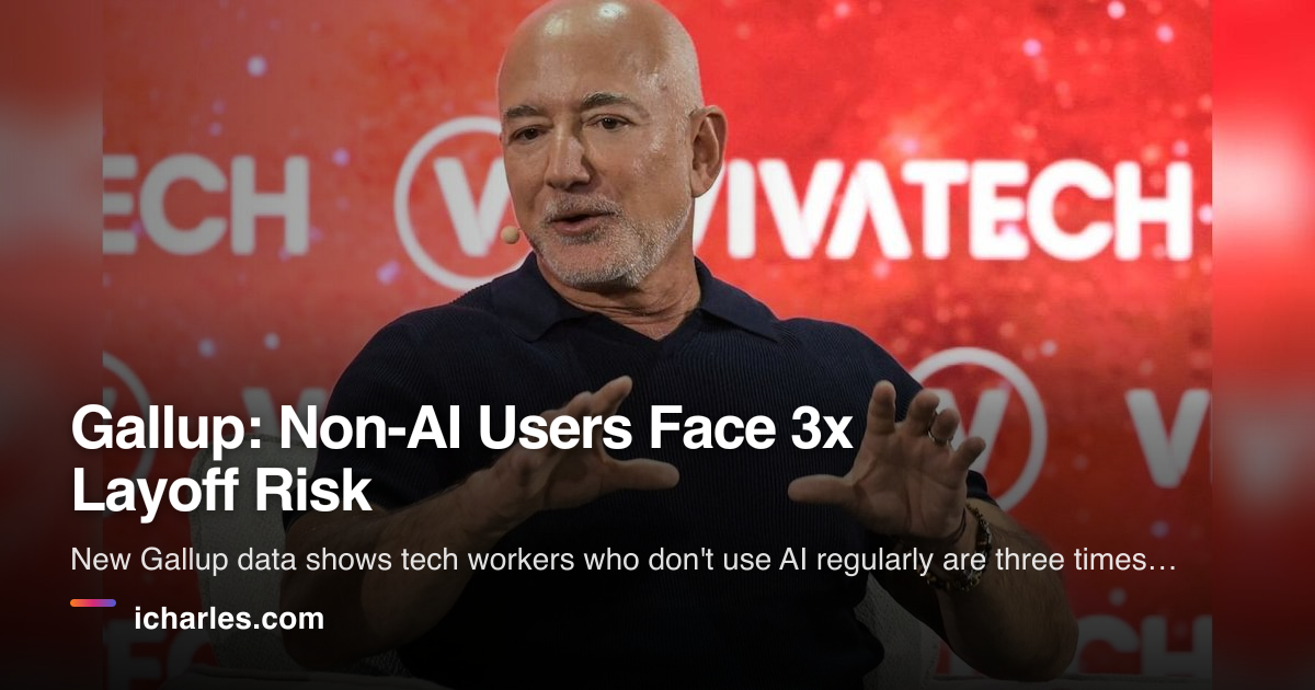 Gallup: Non-AI Users Face 3x Layoff Risk · iCharles