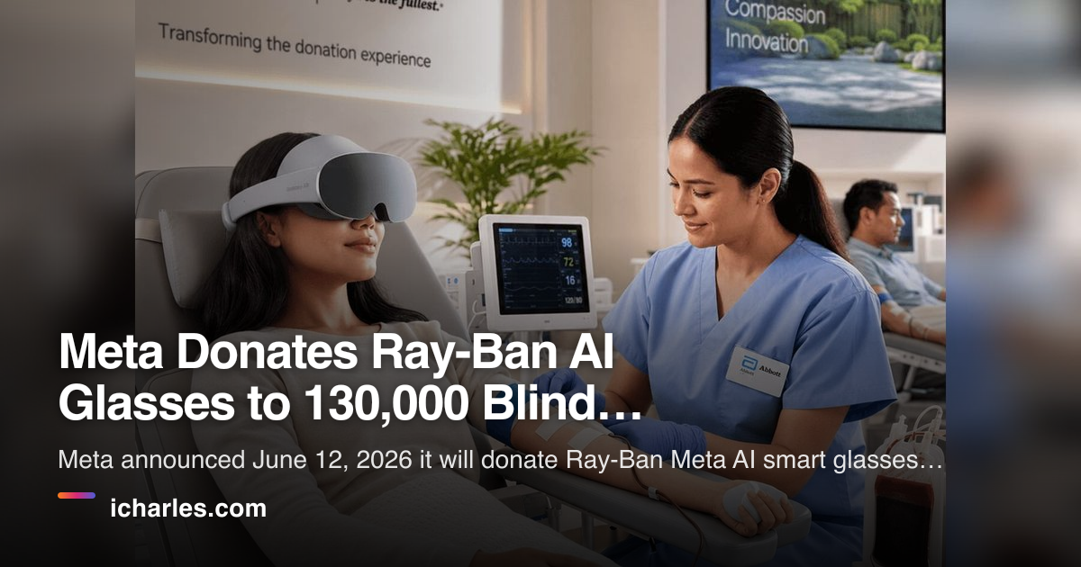 Meta Donates Ray-Ban AI Glasses to 130,000… · iCharles