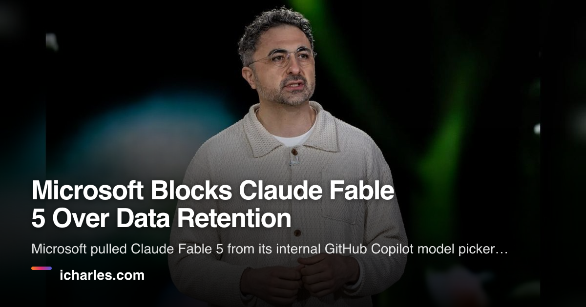 Microsoft Blocks Claude Fable 5 Over Data… · iCharles