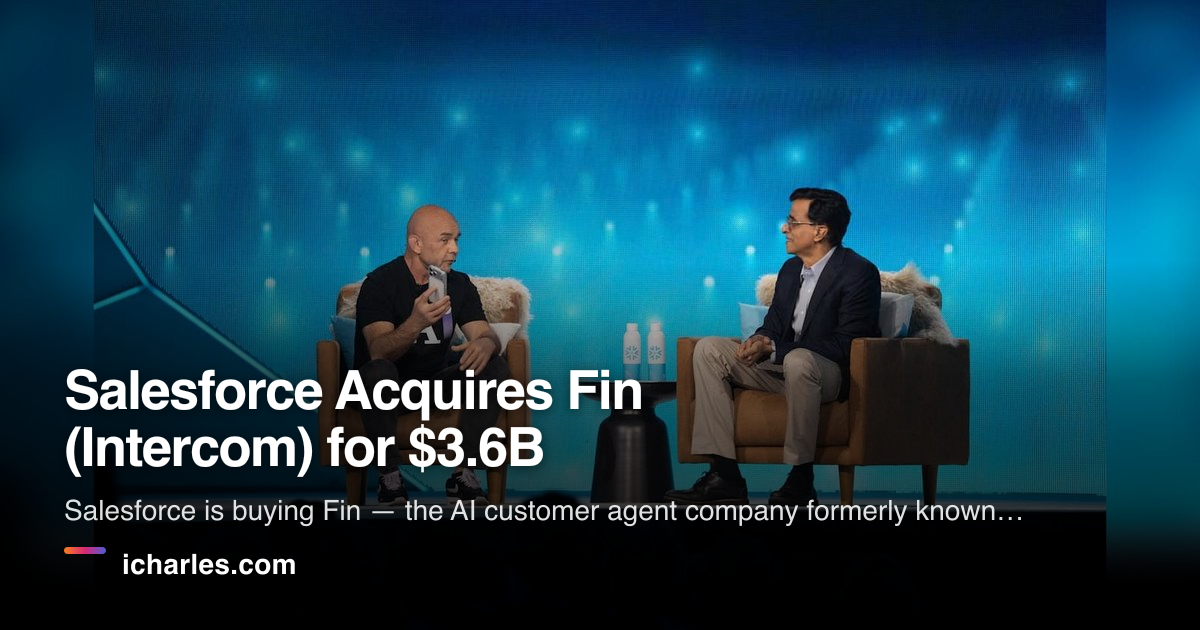 Salesforce Acquires Fin (Intercom) for $3.6B · iCharles