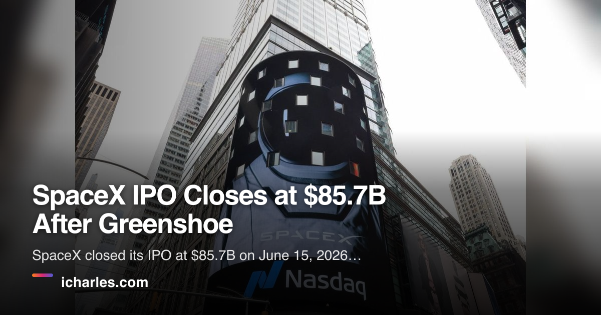 SpaceX IPO Closes at $85.7B After Greenshoe · iCharles